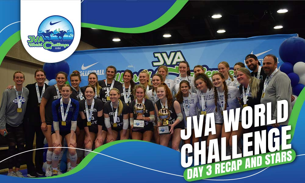 JVA World Challenge Day 3 Recap and Stars | Club Volleyball - PrepVolleyball.com